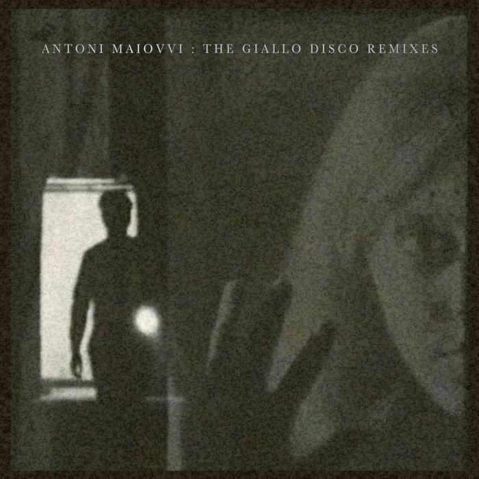 The Giallo Disco Remixes | Antoni Maiovvi