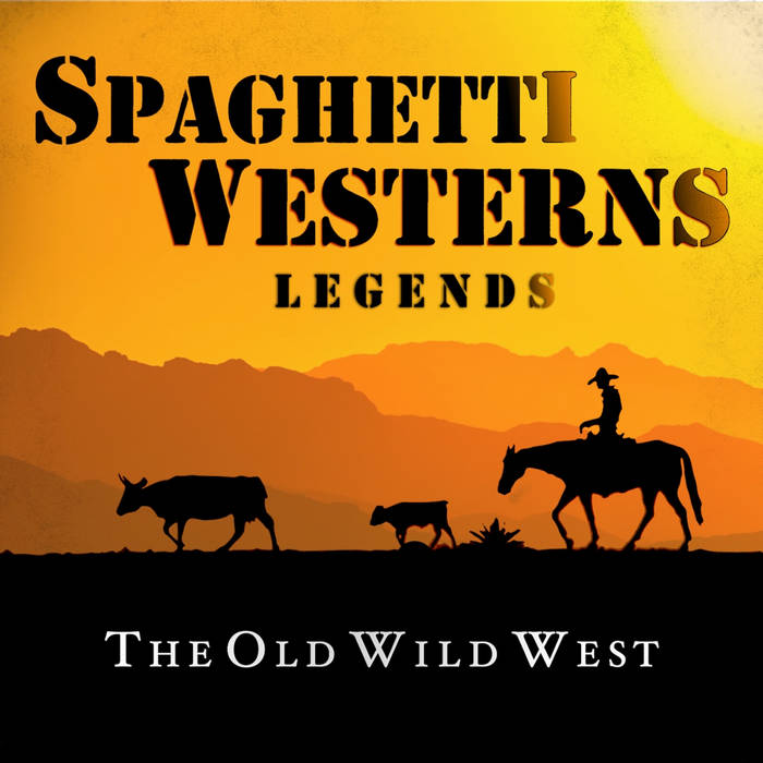 Spaghetti Westerns Legends - The Old Wild West (The Greatest Western ...