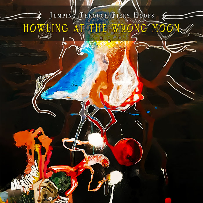 Howling at the Wrong Moon | Jumping Through Fiery Hoops