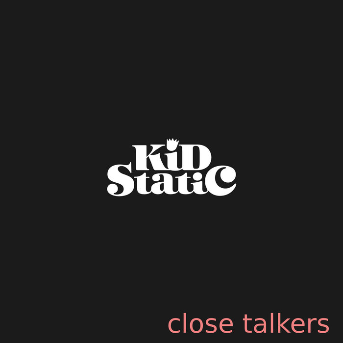 Close Talkers Kid Static