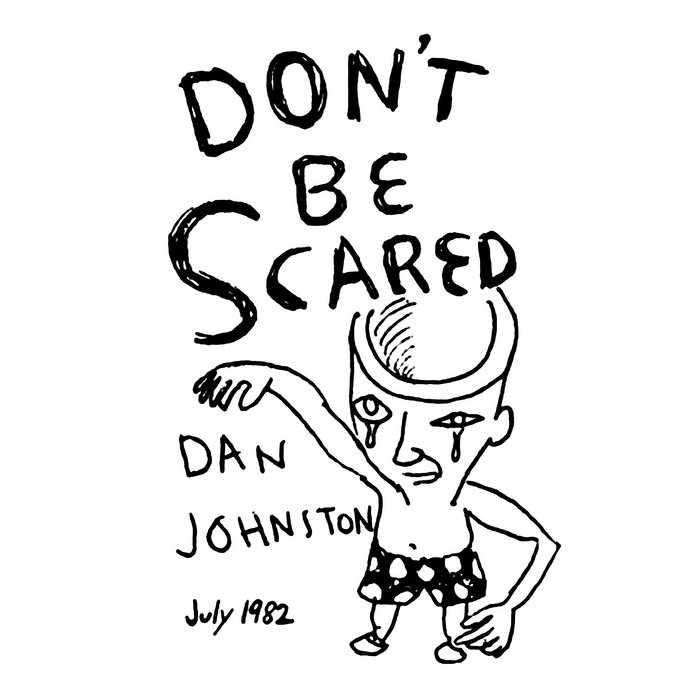 Don't Be Scared (1982) | Daniel Johnston