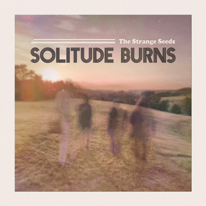 Solitude Burns | The Strange Seeds