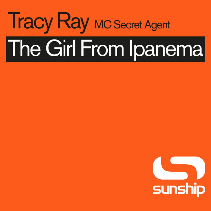 The Girl From Ipanema | Sunship, Tracy Ray & MC Secret Agent | Dorado ...