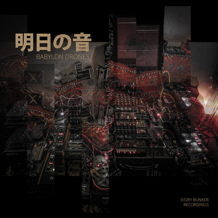 Babylon Drones | 明日の音 | Ivory Bunker Recordings