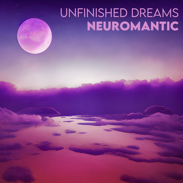 Unfinished Dreams | Neuromantic