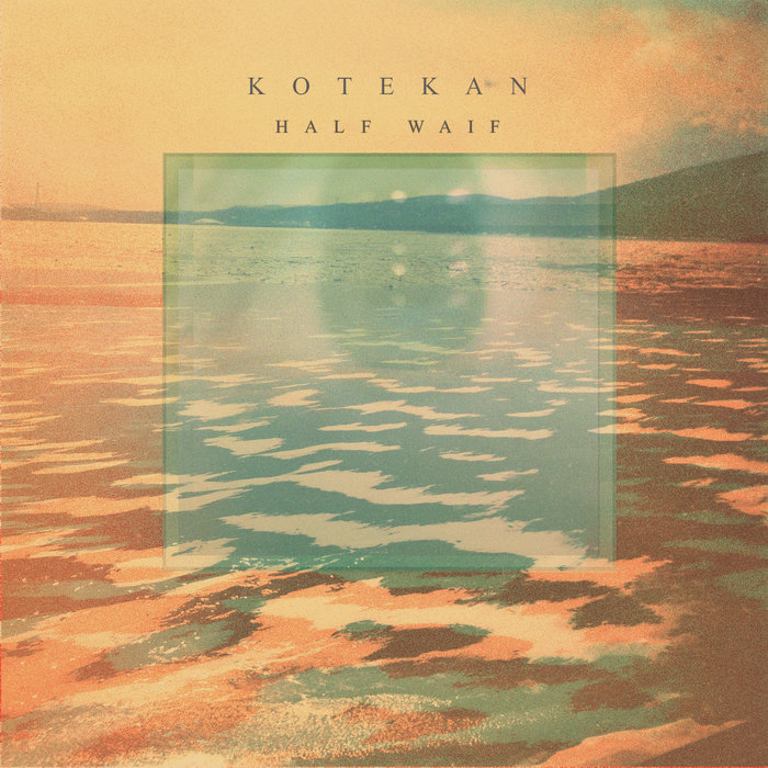 KOTEKAN | Half Waif