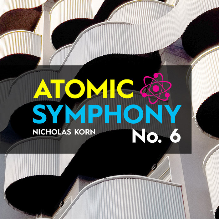Atomic Symphony No. 6 | Nicholas Korn
