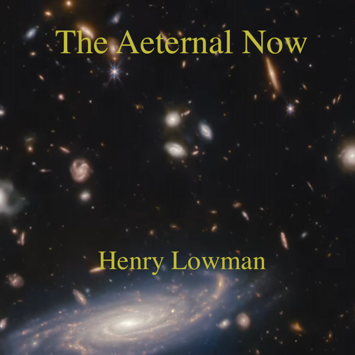 The Aeternal Now | Henry Lowman
