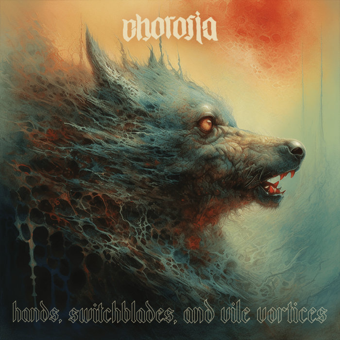 Hands, Switchblades, and Vile Vortices | Chorosia