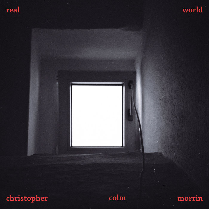 Real World | Christopher Colm Morrin