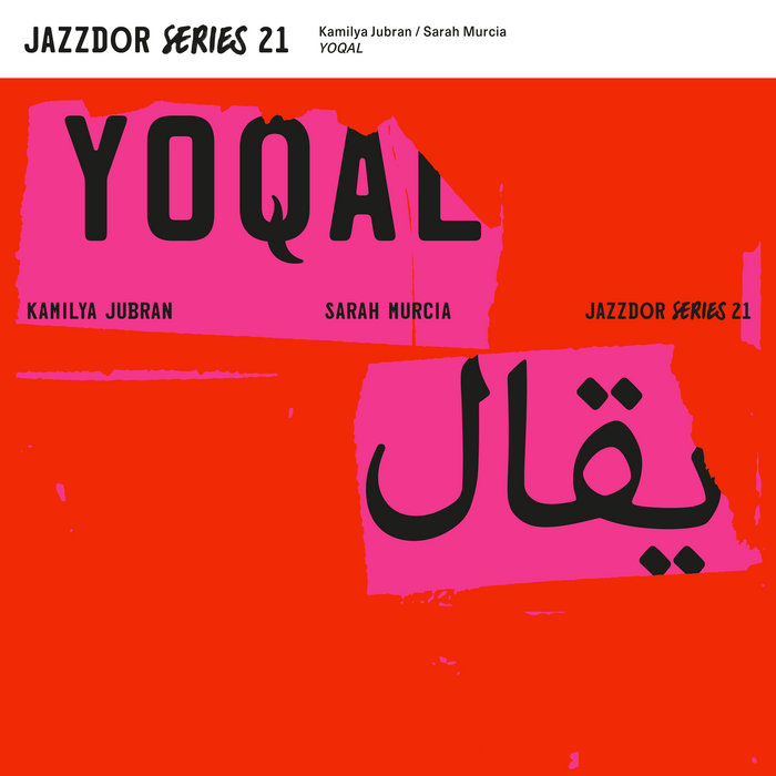 Yoqal | Kamilya Jubran, Sarah Murcia | Jazzdor Series