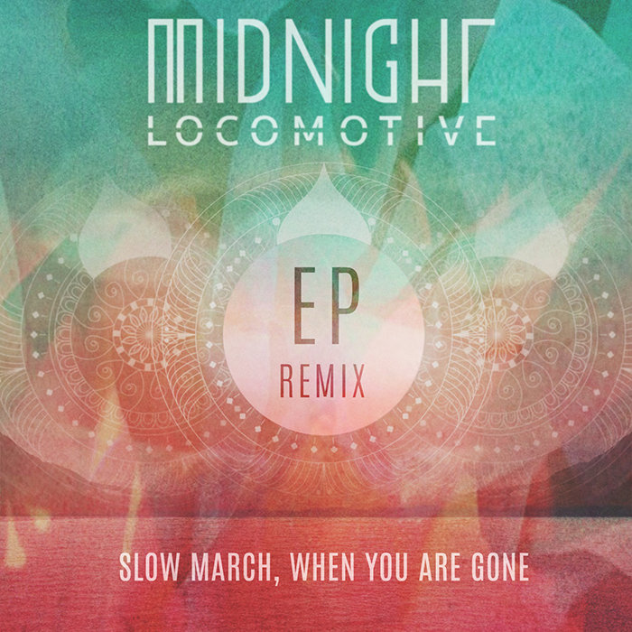 Slow March, When you are Gone - EP Remix | Midnight Locomotive
