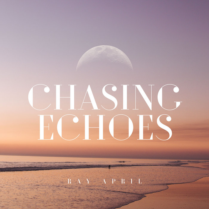 Chasing Echoes | Ray April