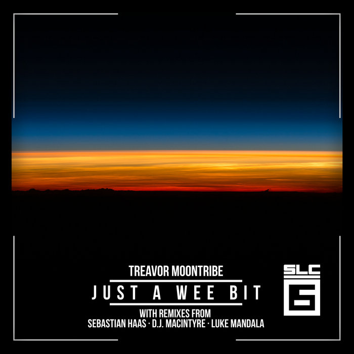 Just a Wee Bit | Treavor Moontribe | SLC-6 Music