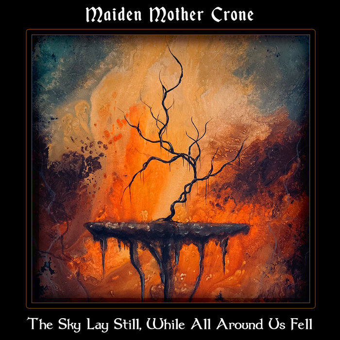 The Sky Lay Still, While All Around Us Fell | Maiden Mother Crone