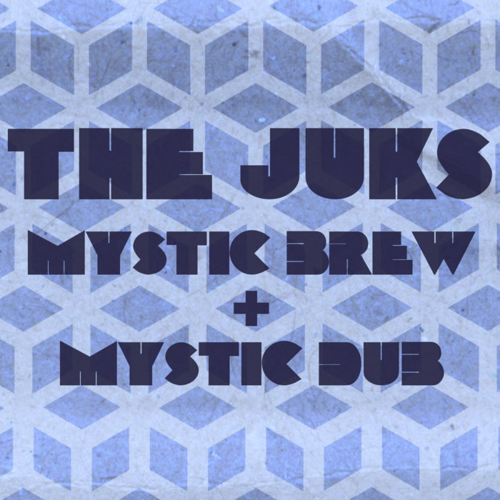 Mystic Brew/Mystic Dub | The Juks