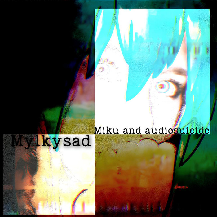Miku and audiosuicide | Milkysad