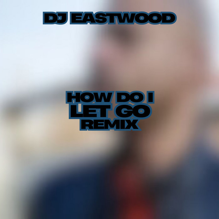How do i let go (Eastwood's Brandy and Coke Remix) | DJ Eastwood