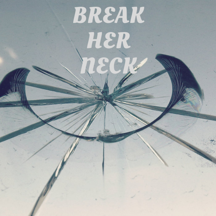 Break Her Neck | Dtdenn