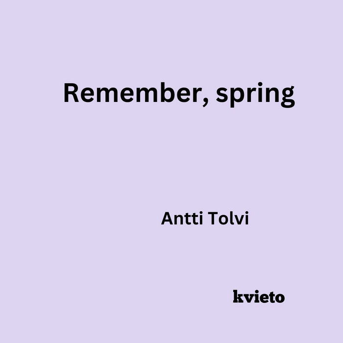 Remember, spring | Antti Tolvi | kvieto