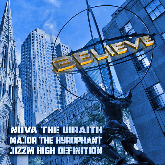 Believe | Nova The Wraith, Major the Hyrophant & Jizzm High Definition ...