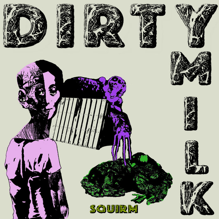 Squirm | Dirty Milk