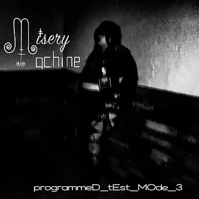 programmeD_tEst_MOde_3. | Misery Machine | Picazio/ Misery Machine