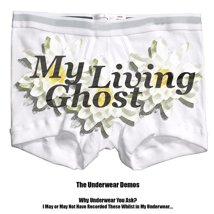 The Underwear Demos | My Living Ghost