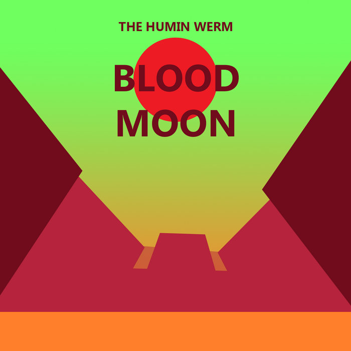 Blood Moon | The Humin Werm