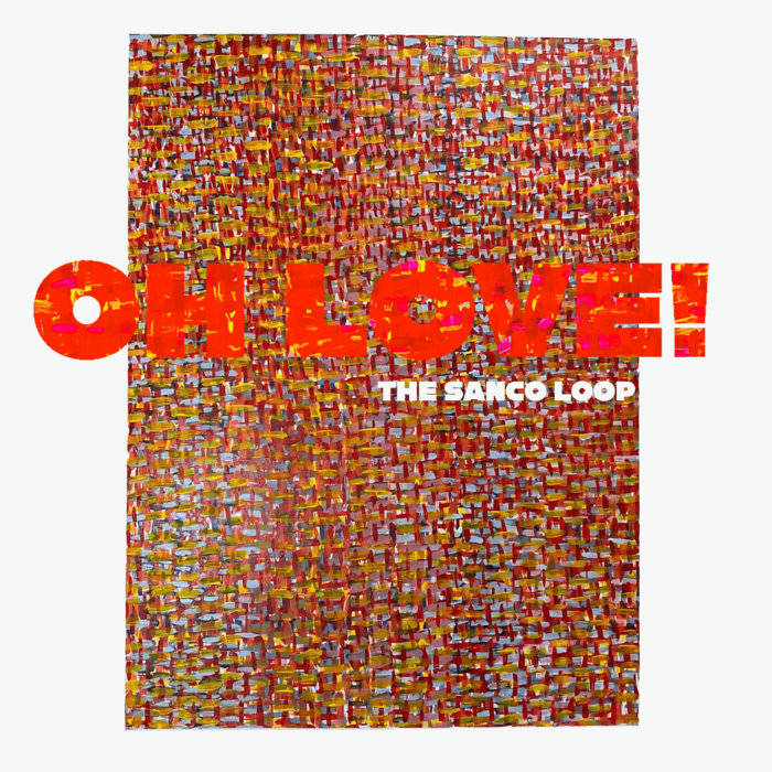 Oh Love! | The Sanco Loop