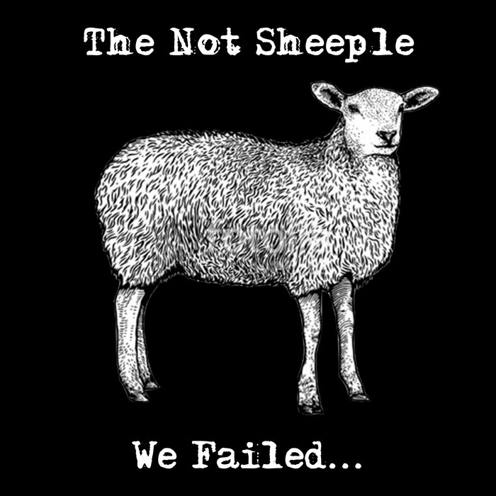 We Failed... | The Not Sheeple