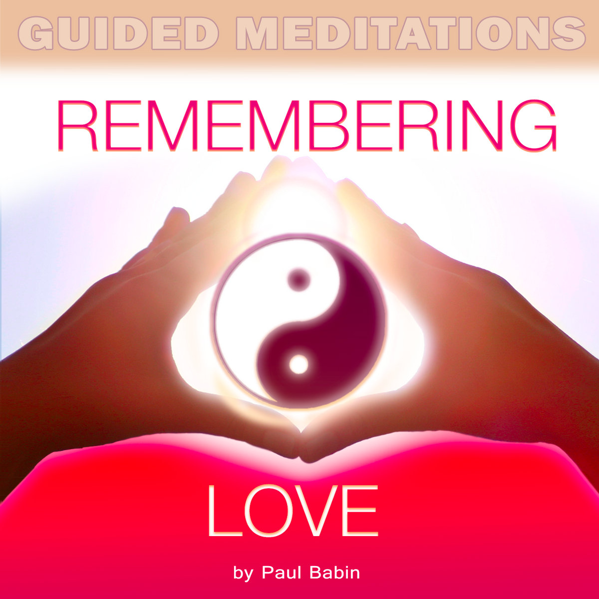 Album of Guided Meditations: Remembering Love | Paul Babin