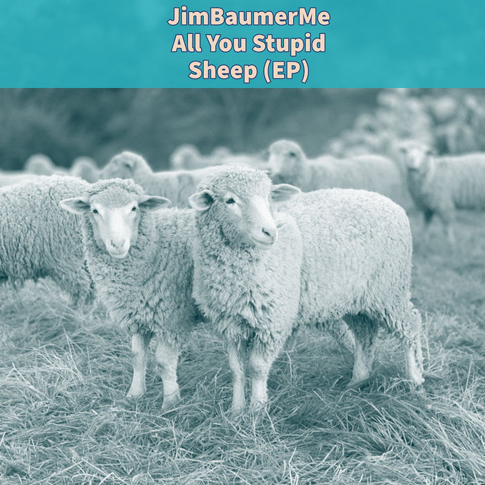 All You Stupid Sheep (EP) | JimBaumerME