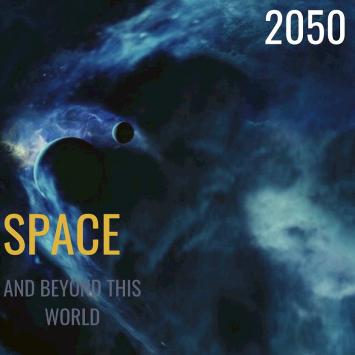 Space And Beyond This World | 2050