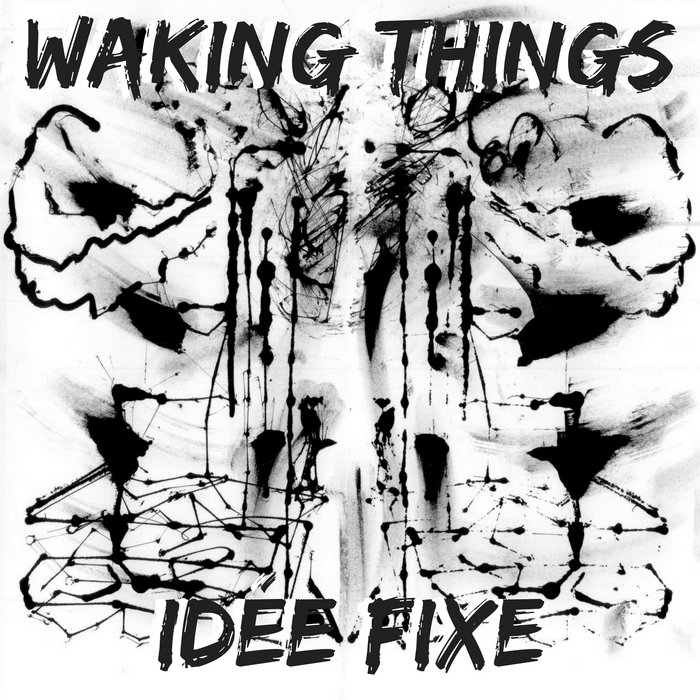 Idée Fixe | WAKING THINGS