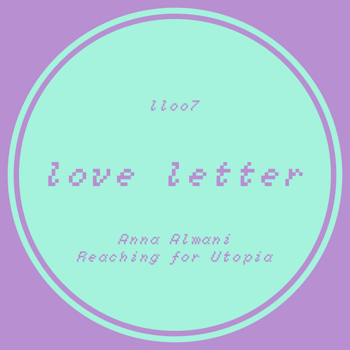Reaching for Utopia | Anna Almani | Love Letter