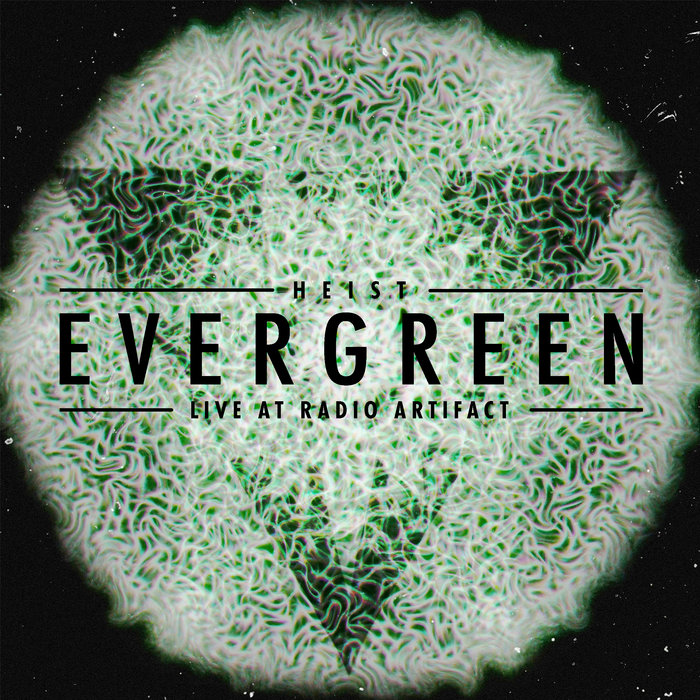 Evergreen - Live at Radio Artifact (single) | Heist