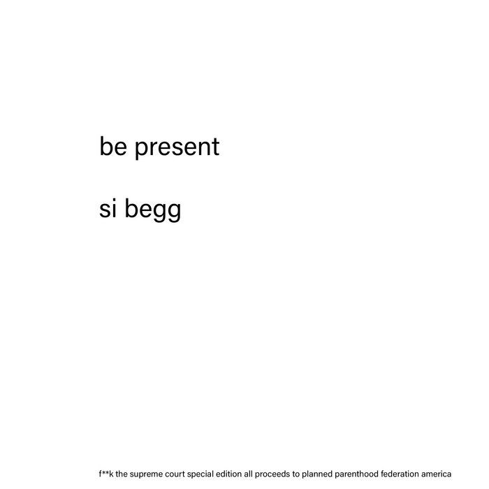 Be Present | Si Begg