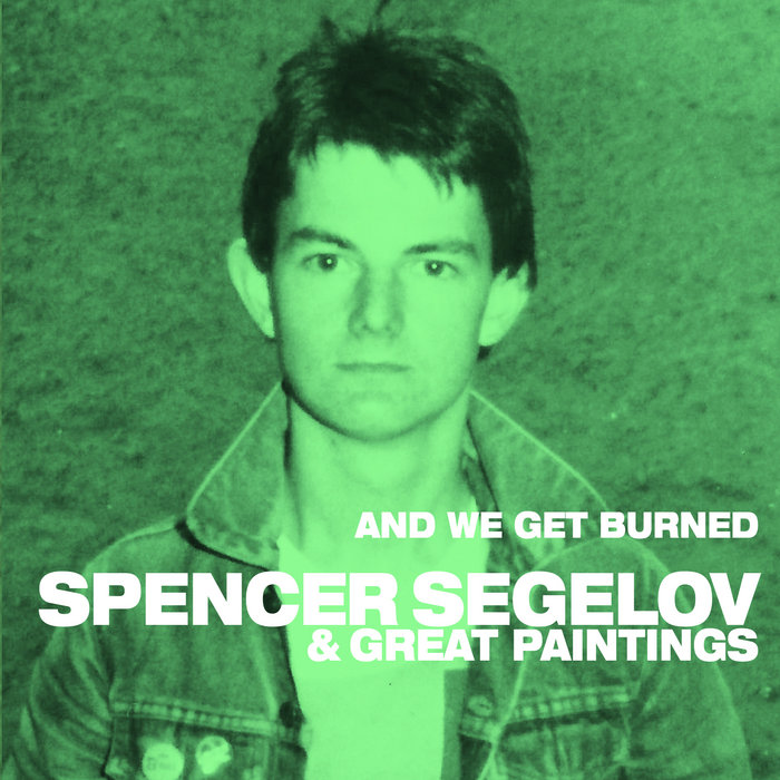 And We Get Burned | Spencer Segelov & Great Paintings