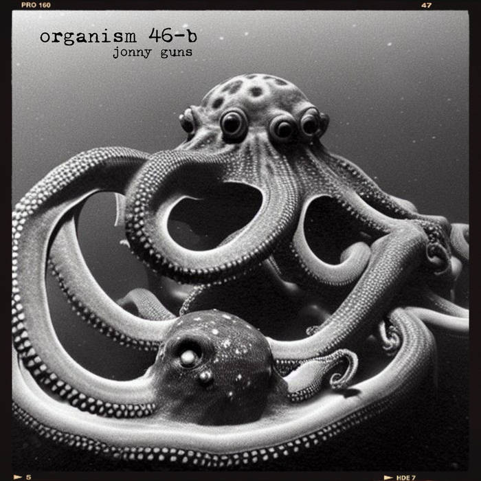 Organism 46-b | Jonny Guns