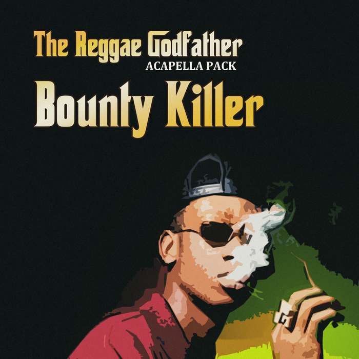 Reggae Godfather Acapella Pack - Bounty Killer | Bounty Killer | La ...