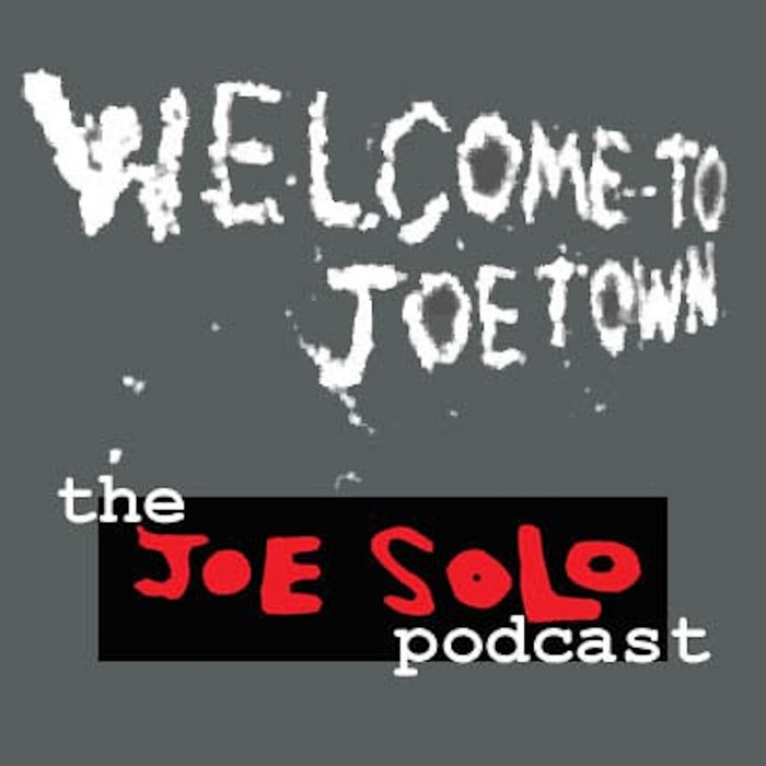 'WELCOME TO JOETOWN'- The Joe Solo Podcast | Joe Solo