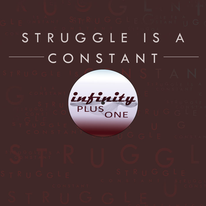 Struggle is a Constant | Infinity Plus One