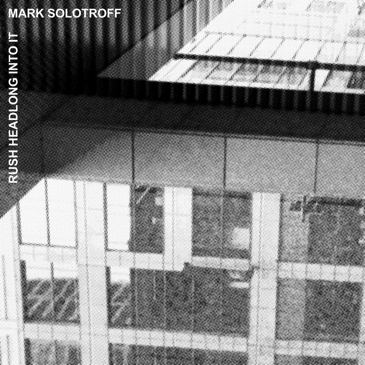 Rush Headlong Into It | Mark Solotroff