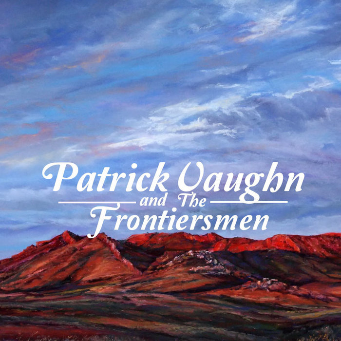 The Frontiersmen (Songs Written & Recorded 2010-2012) | Patrick Vaughn