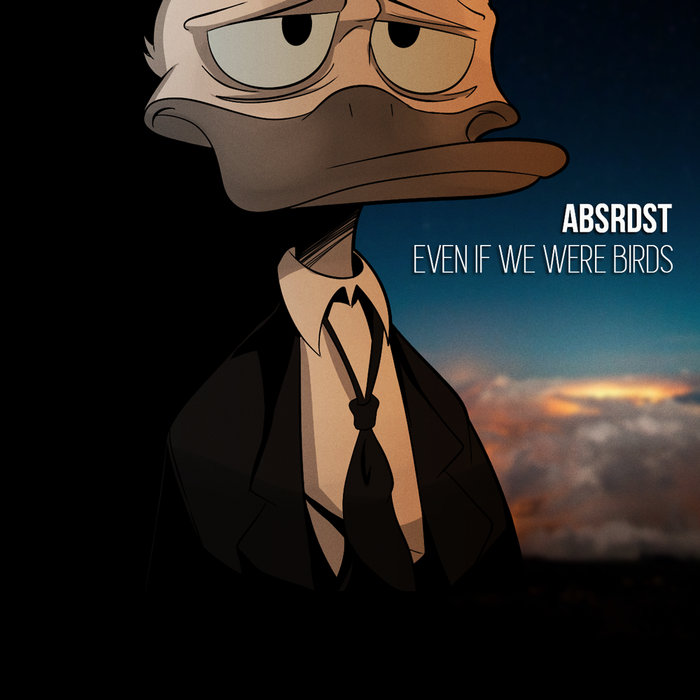 Even If We Were Birds | ABSRDST