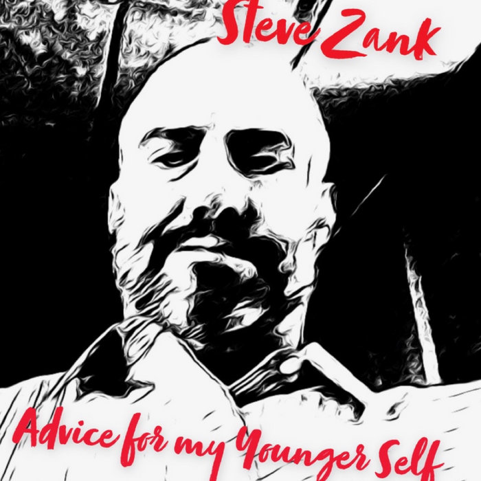 Advice For My Younger Self | steve zank