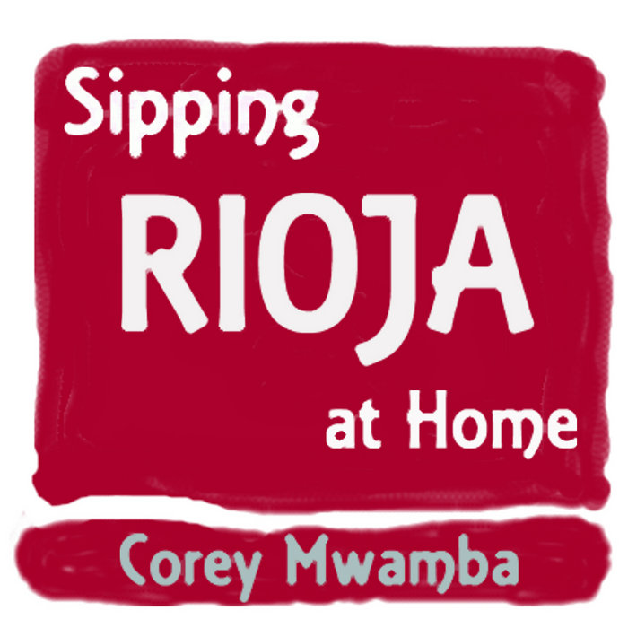 Sipping Rioja at Home | Corey Mwamba