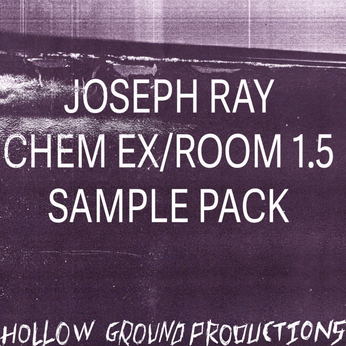 Joseph Ray (Chem Ex/Room 1.5) Sample Pack | Hollow Ground Productions