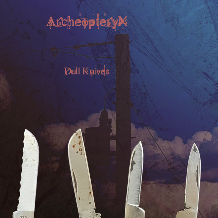 Dull Knives | Archeopteryx